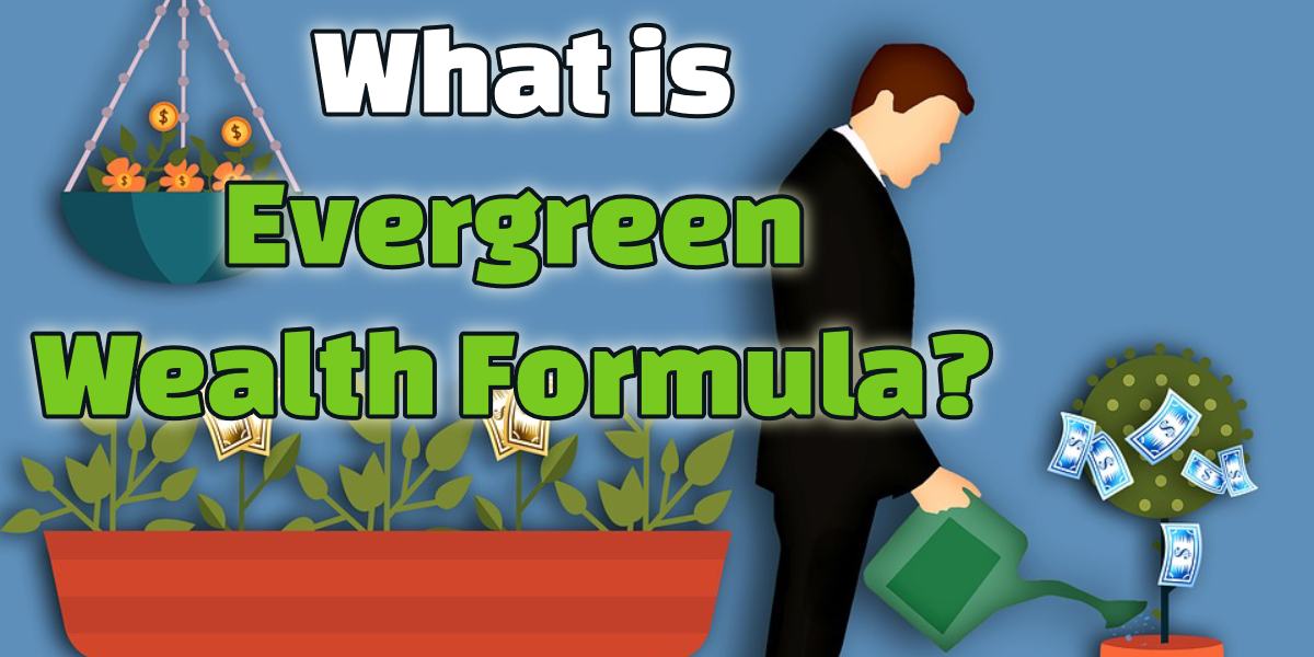 All about Evergreen Wealth Formula | Doverbrooklyn.com